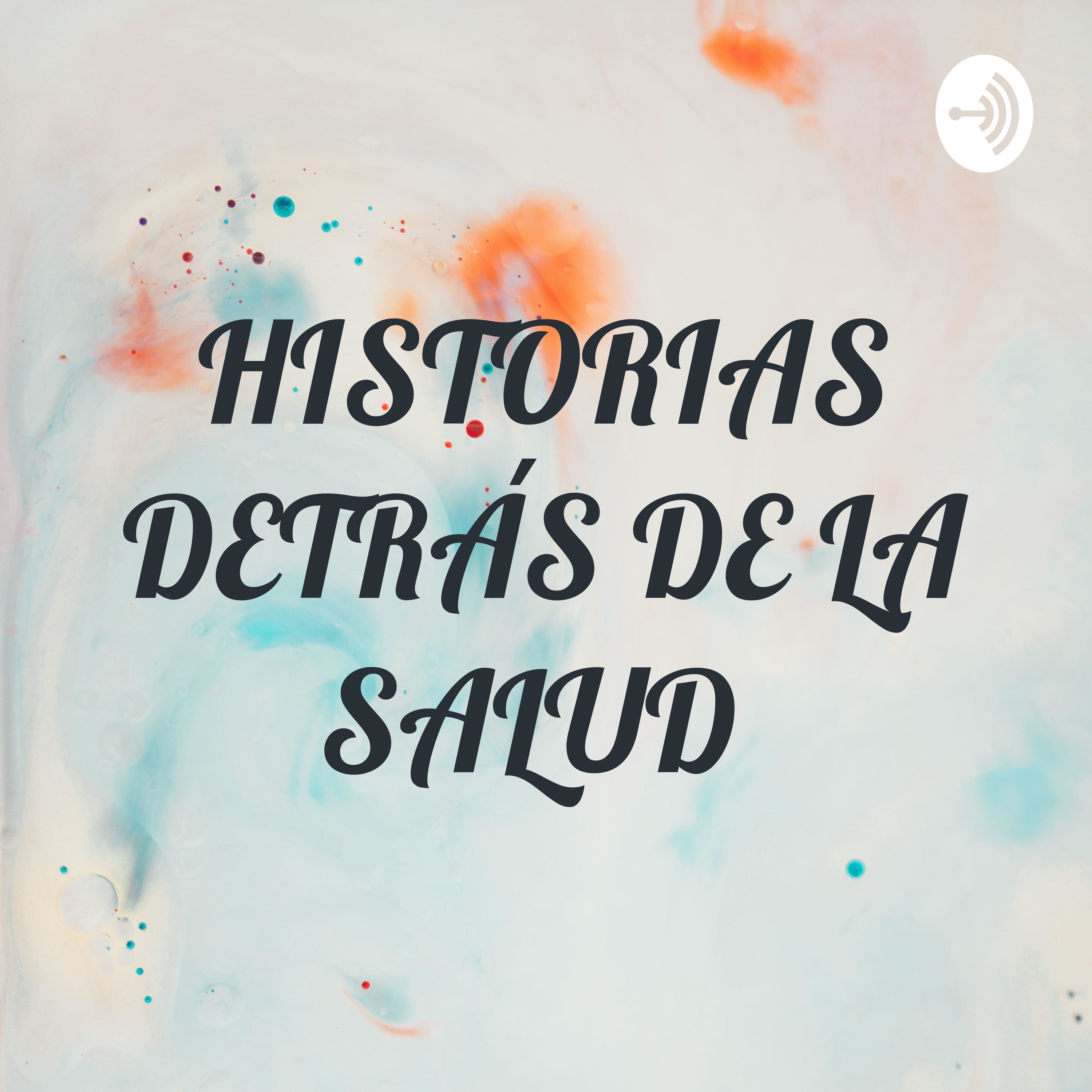 HISTORIAS DETRÁS DE LA SALUD - Health Podcast | Podchaser