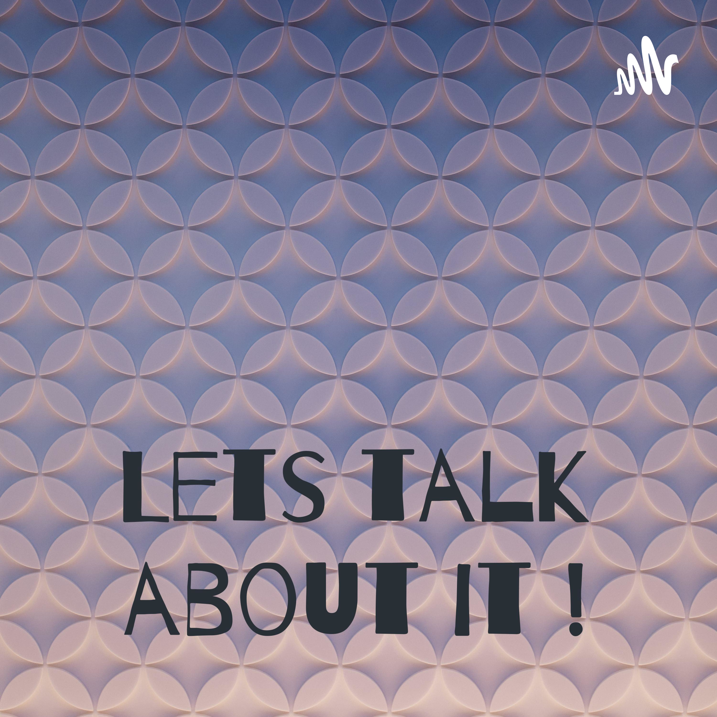 Lets talk about it ! - Education Podcast | Podchaser