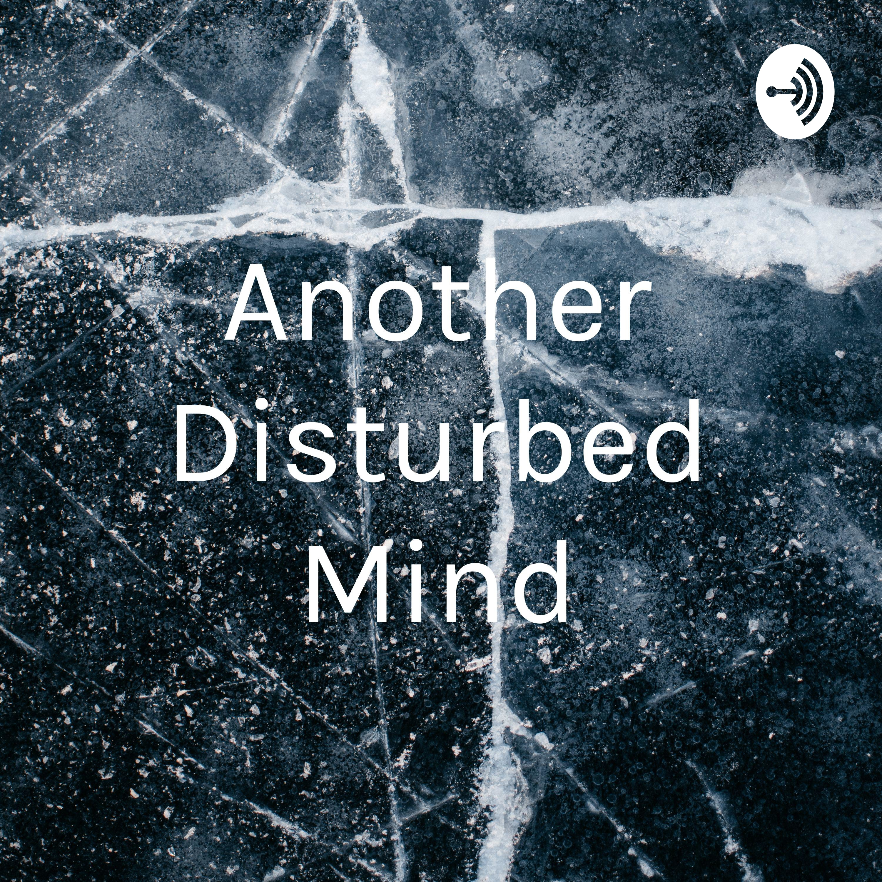 Another Disturbed Mind Listen Via Stitcher For Podcasts Another Disturbed Mind Listen Via Stitcher For Podcasts