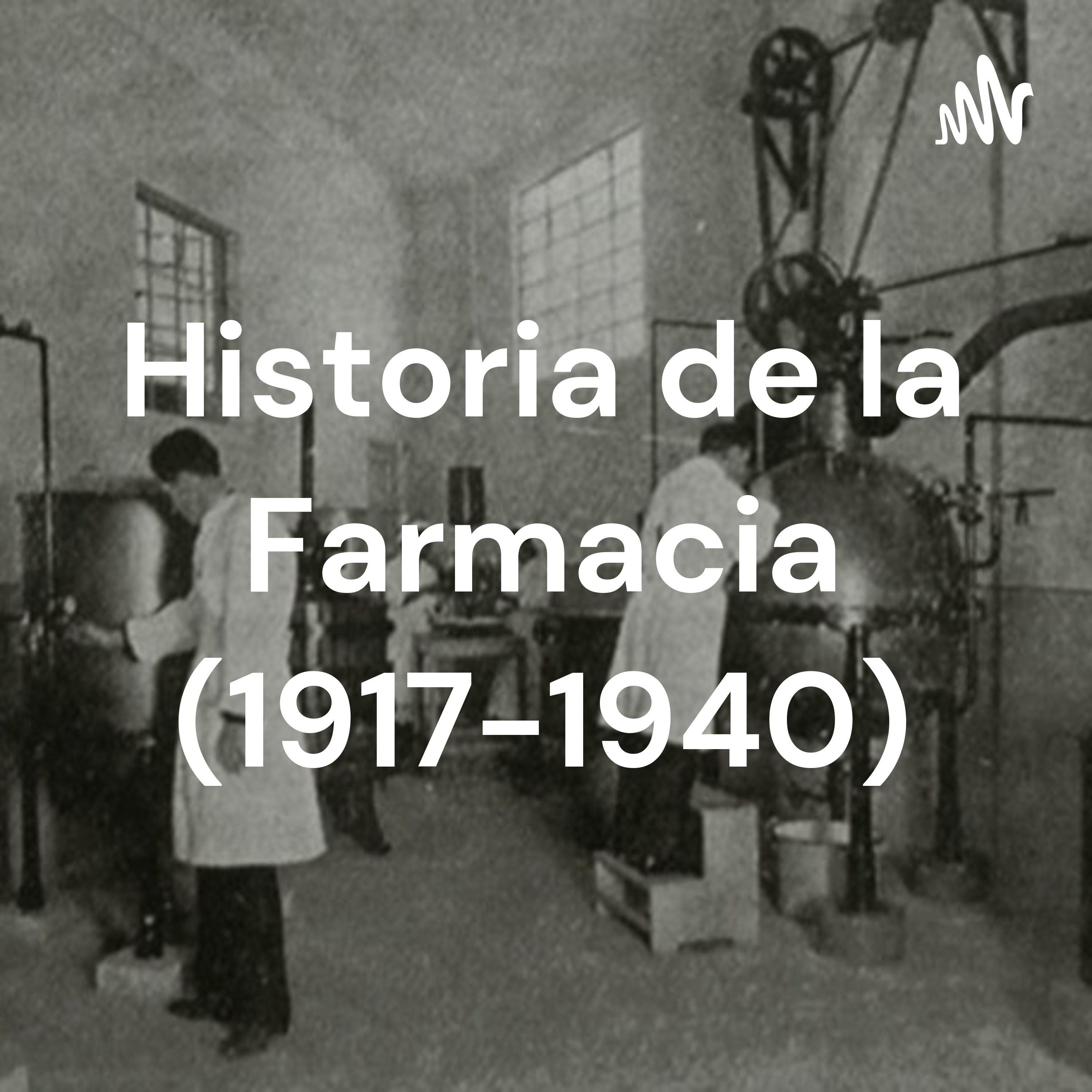 Historia de la Farmacia – Historia de la Farmacia (1917-1940) – Podcast – Podtail