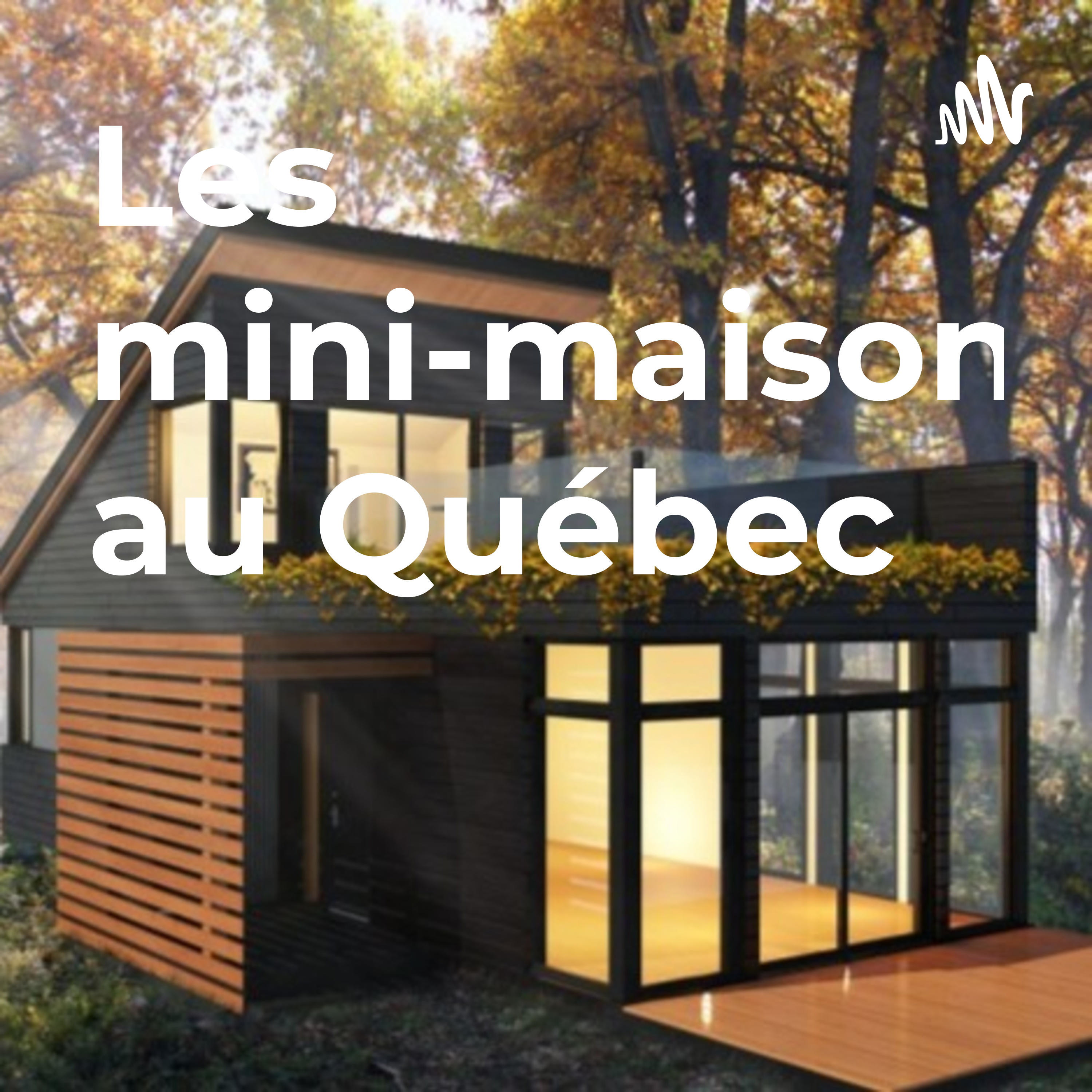 Les mini-maisons au Québec – Les mini-maisons au Québec – Podcast – Podtail