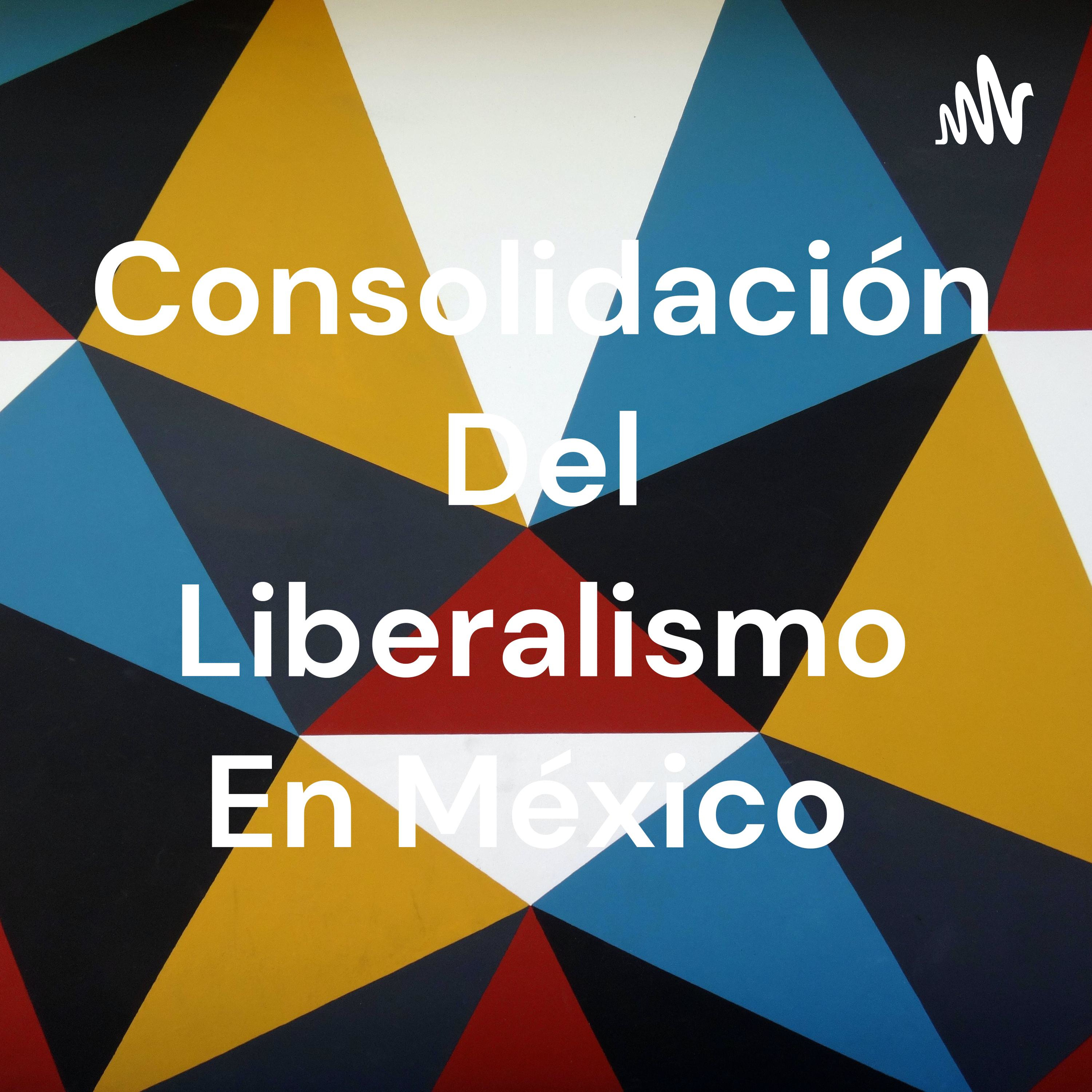 Consolidación del liberalismo en México – Consolidación Del Liberalismo ...