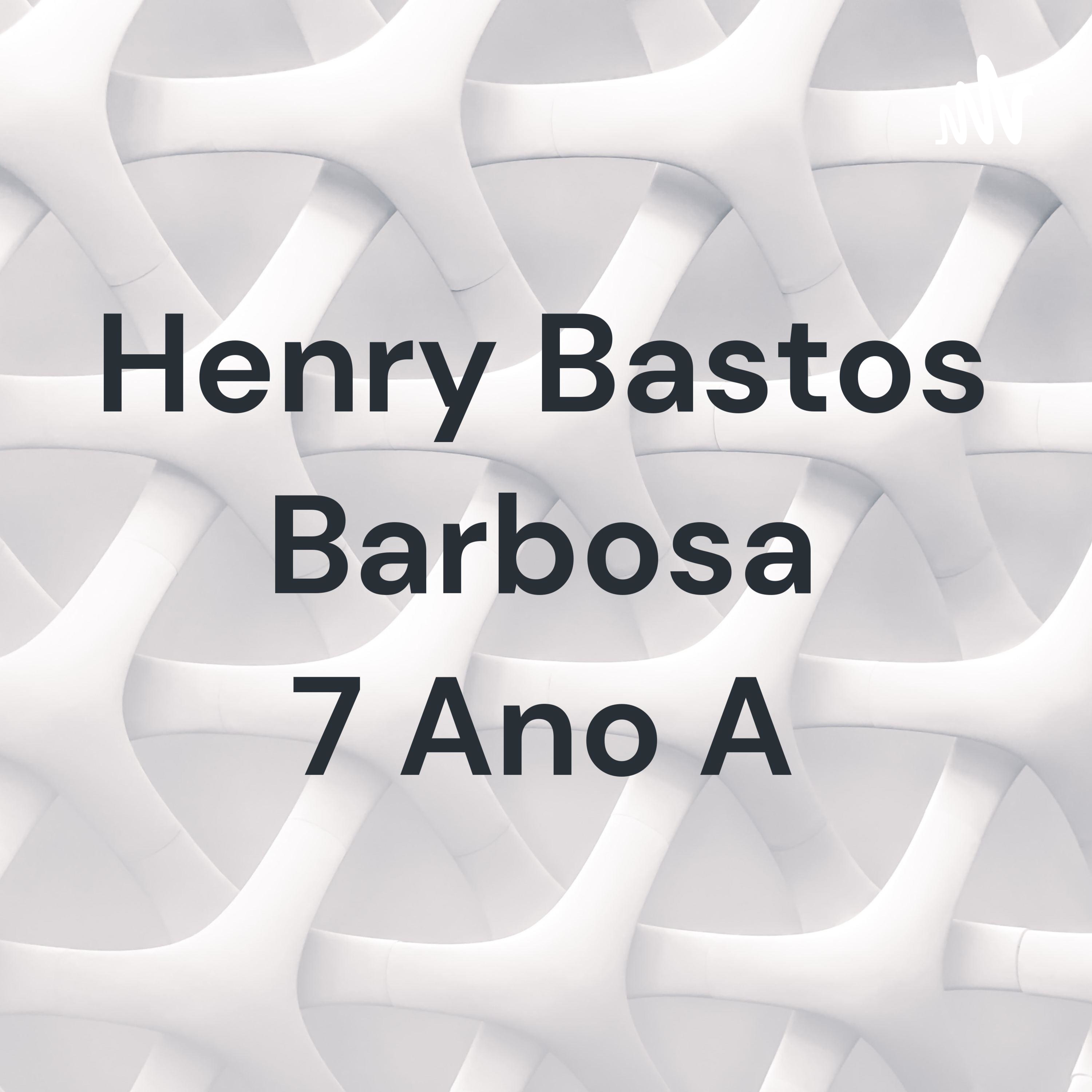 Henry Bastos Barbosa 7⁰ Ano A Podcast | Podchaser