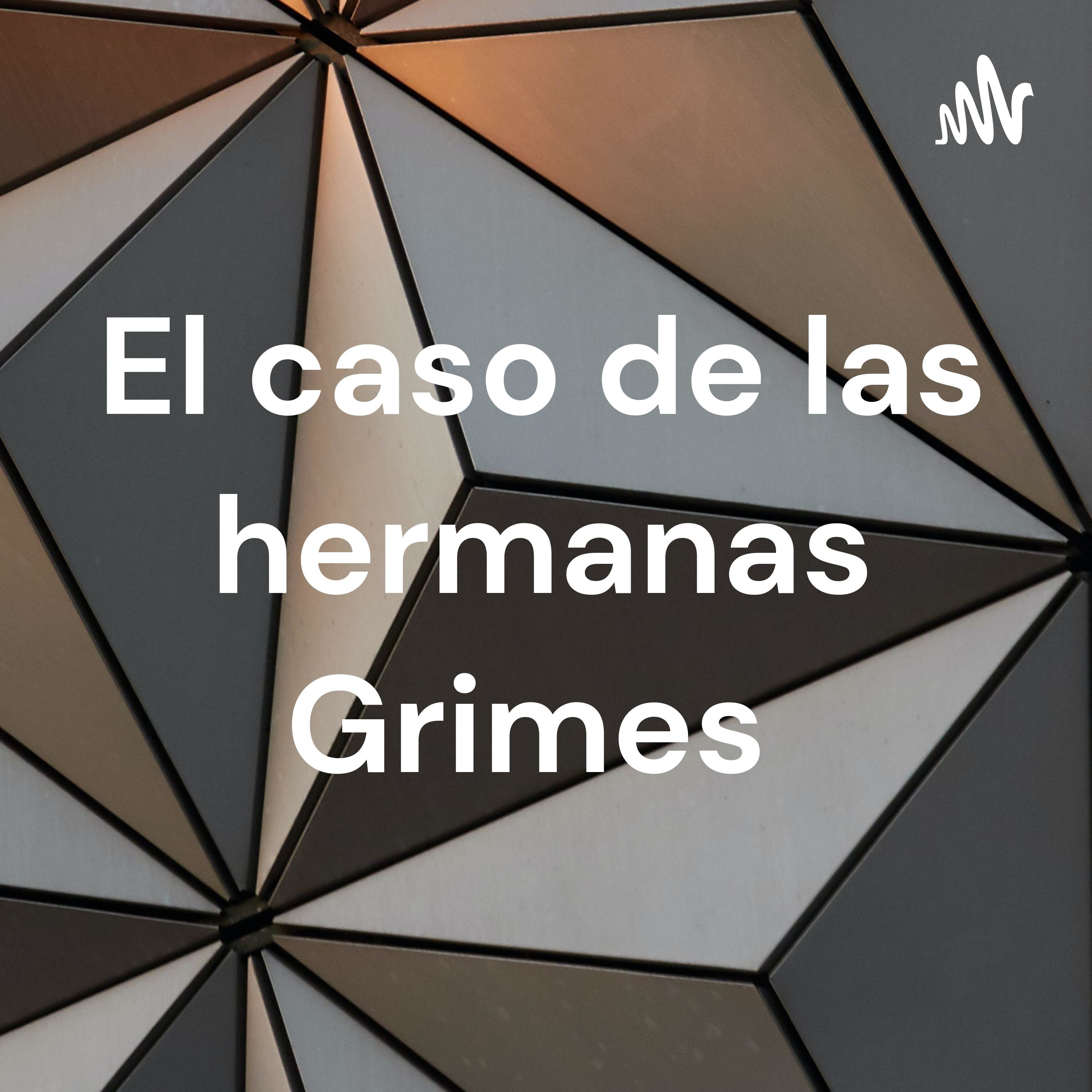 El caso de las hermanas Grimes - Fiction Podcast | Podchaser