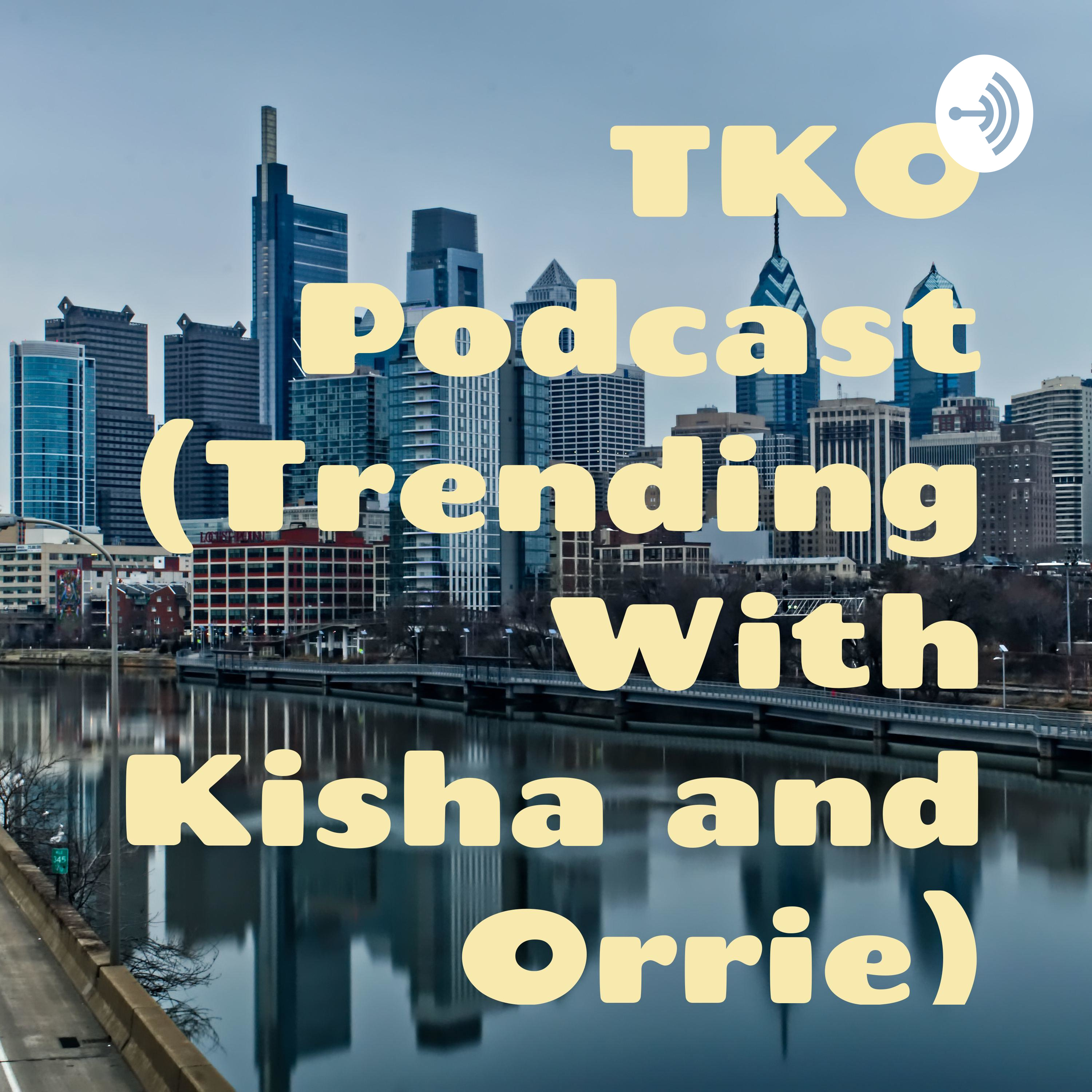 TKO Podcast Trending With Kisha and Orrie. Early Sixers Playoff Exit ...