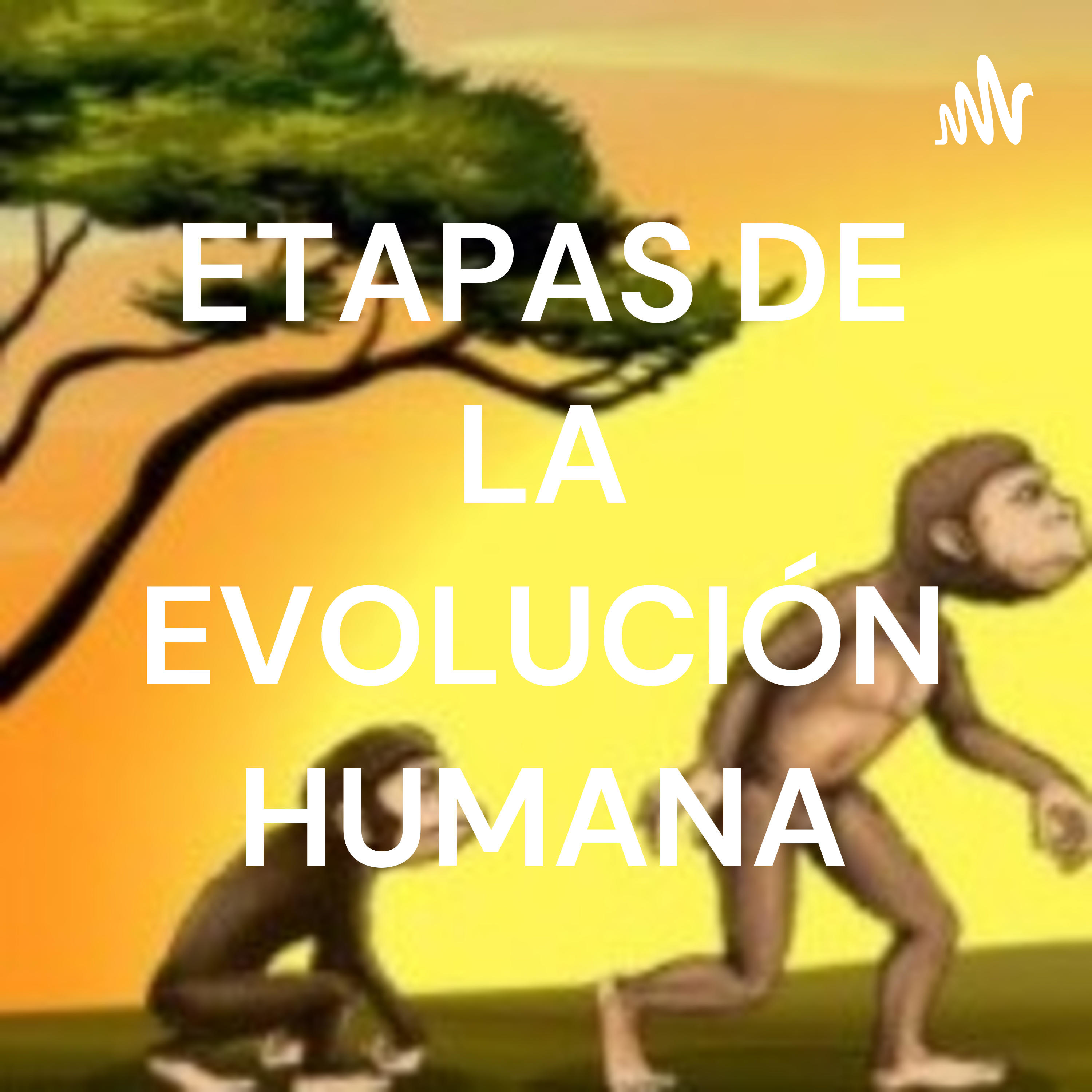 ETAPAS DE LA EVOLUCIÓN HUMANA - Podcast Analytics & Insights - Podscan.fm