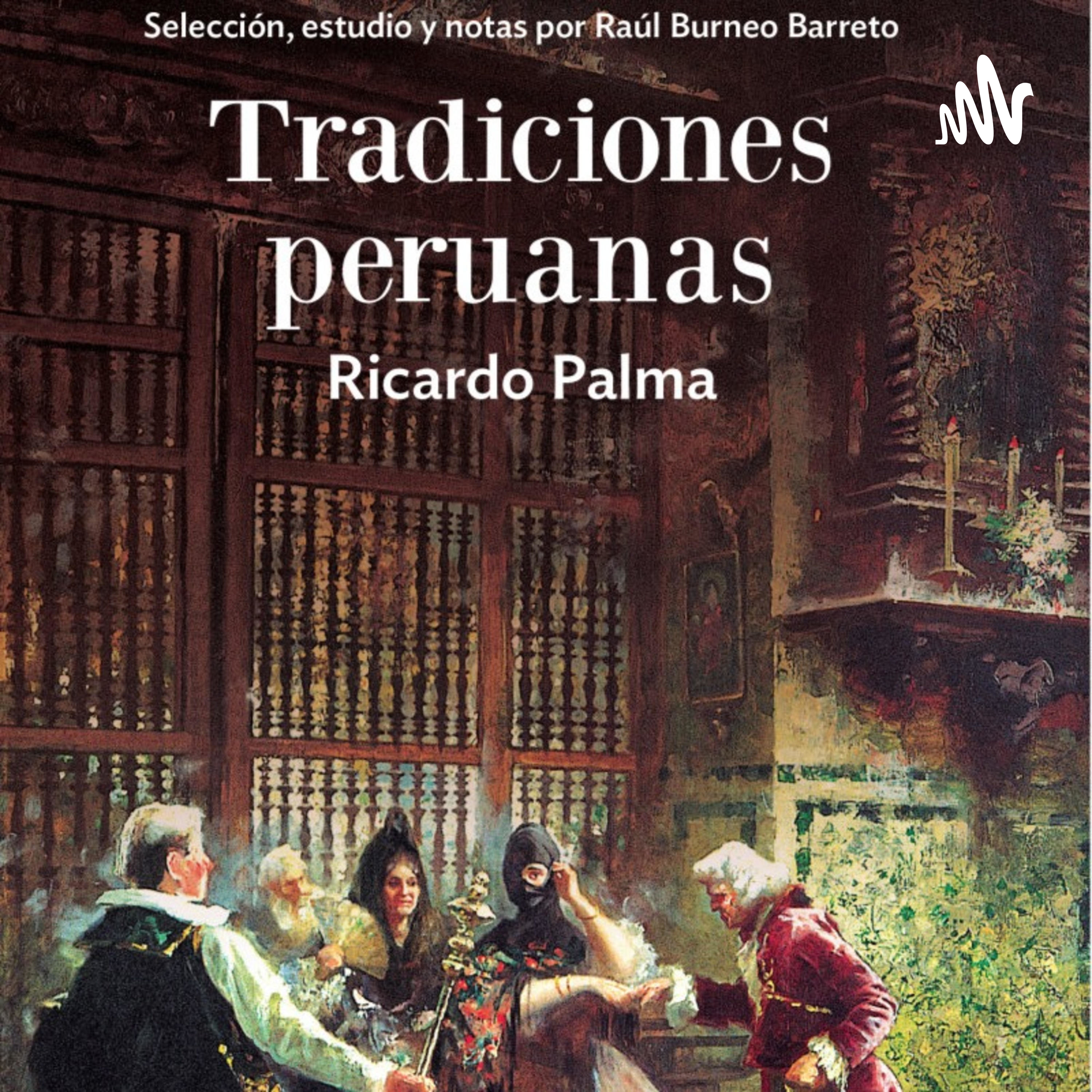 Ricardo Palma . Tradiciones Peruanas • A podcast on Spotify for Podcasters