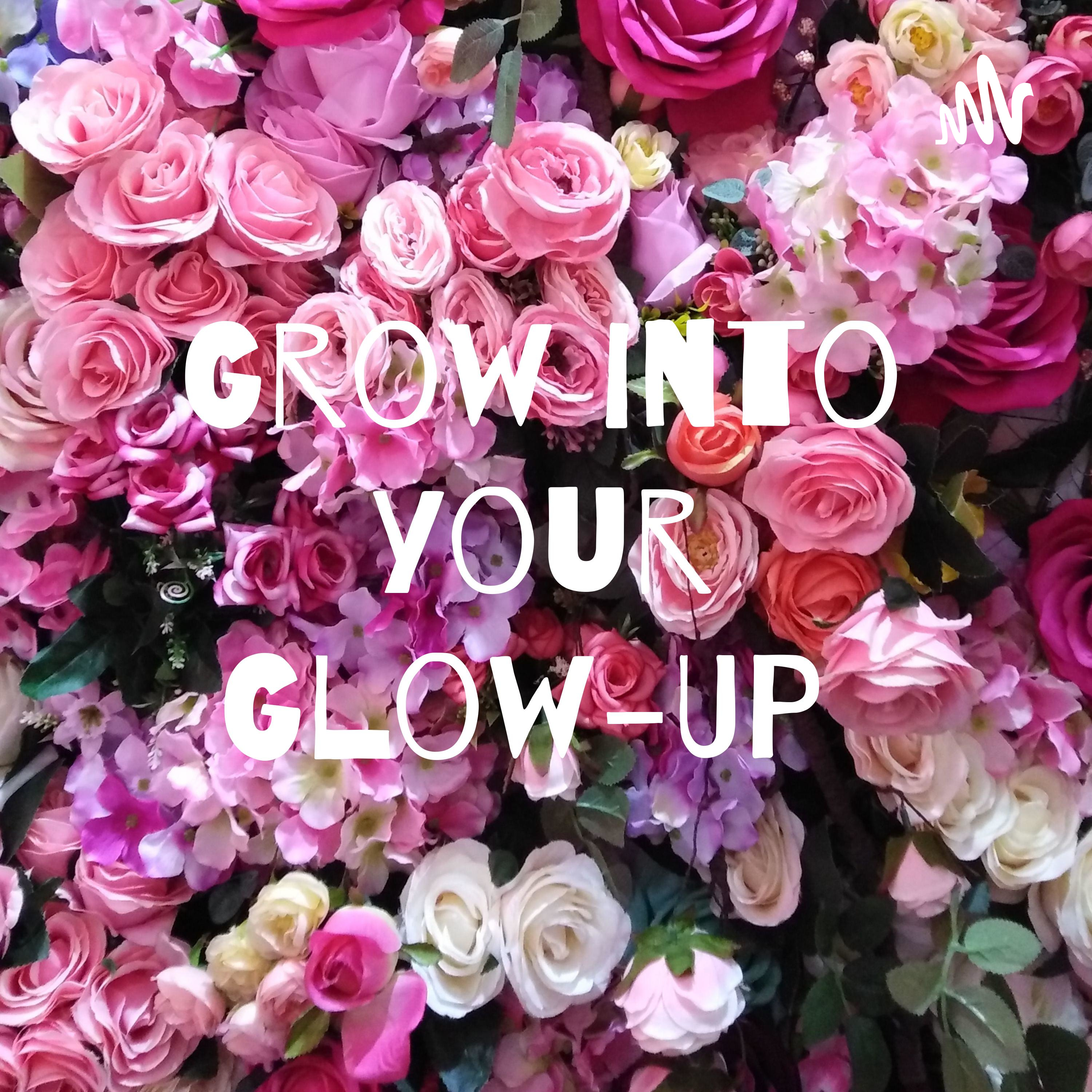 Grow into your Glow-UP Podcast! - Education Podcast | Podchaser