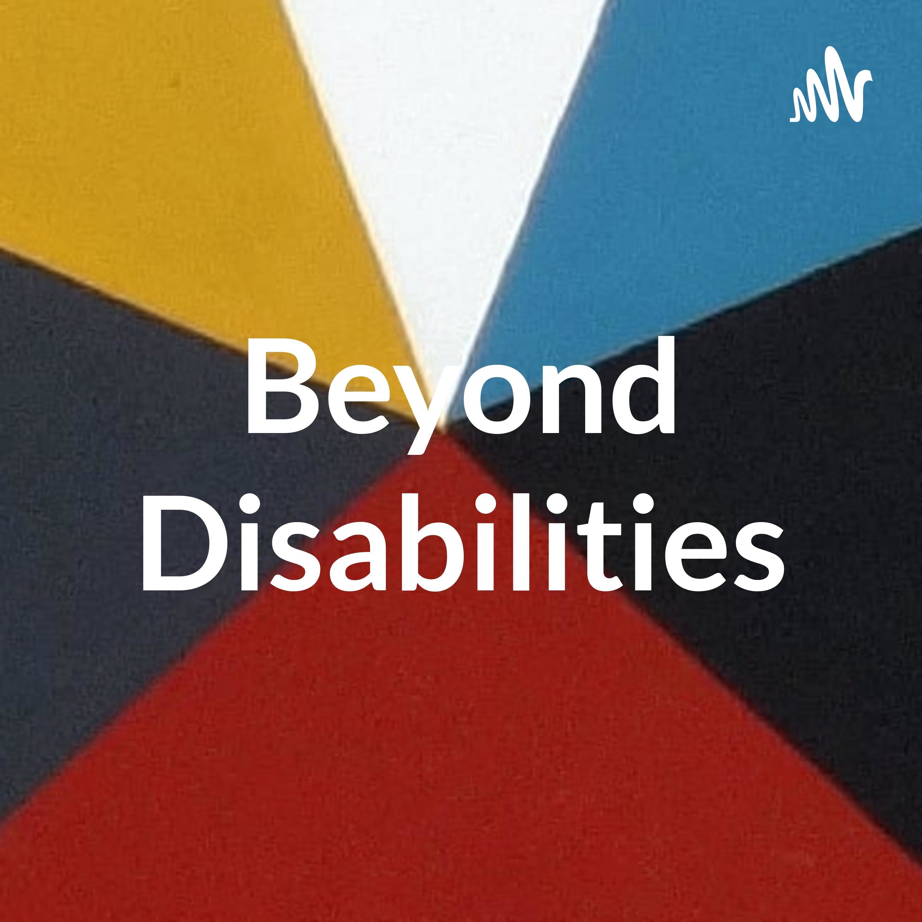 Beyond Disabilities • A podcast on Spotify for Podcasters