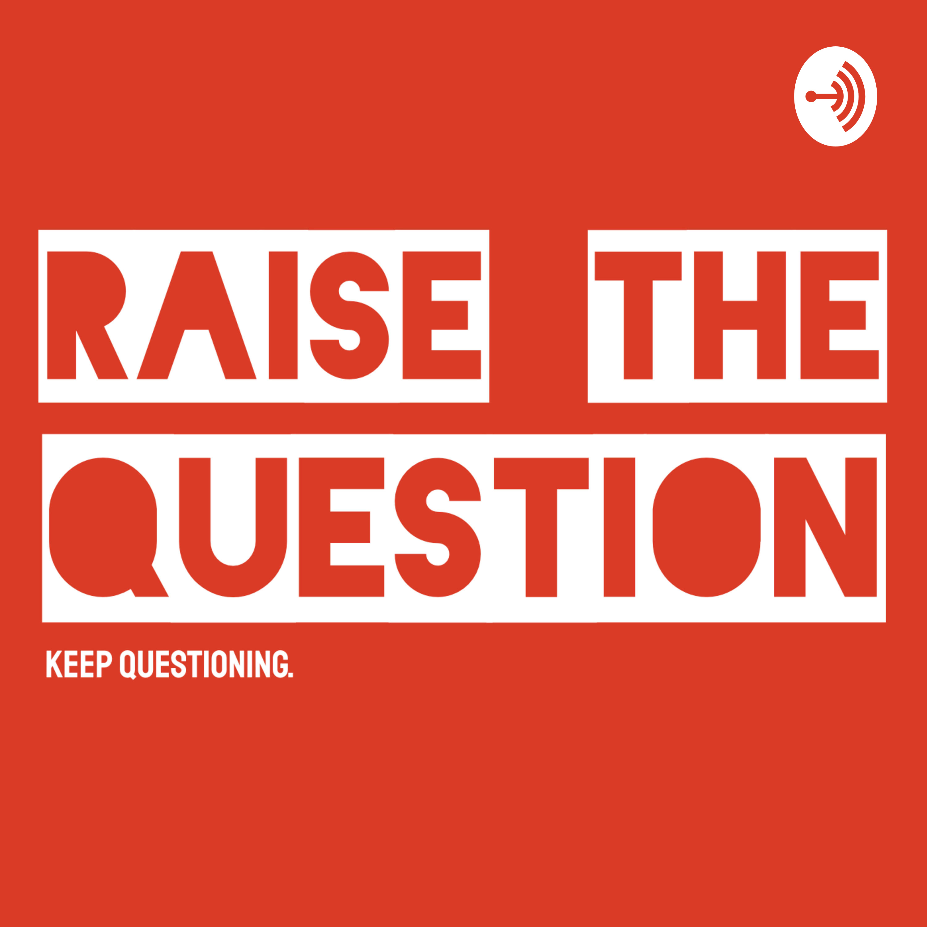 Raise the Question - Society Podcast | Podchaser