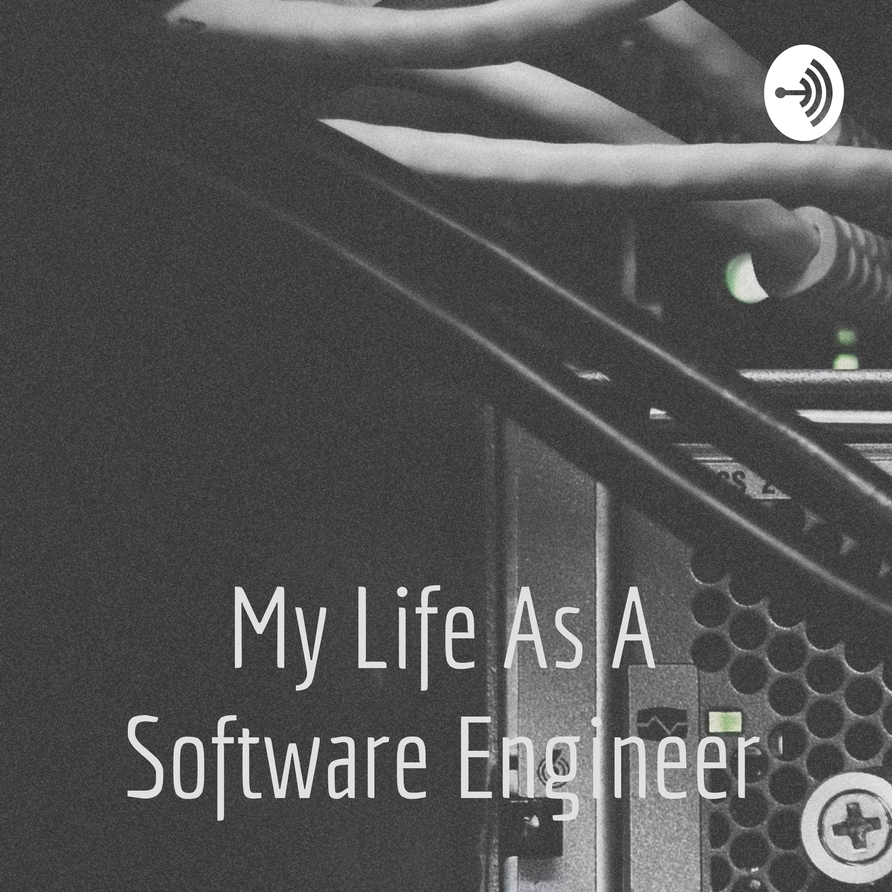 My Life As A Software Engineer (Podcast) | Podchaser