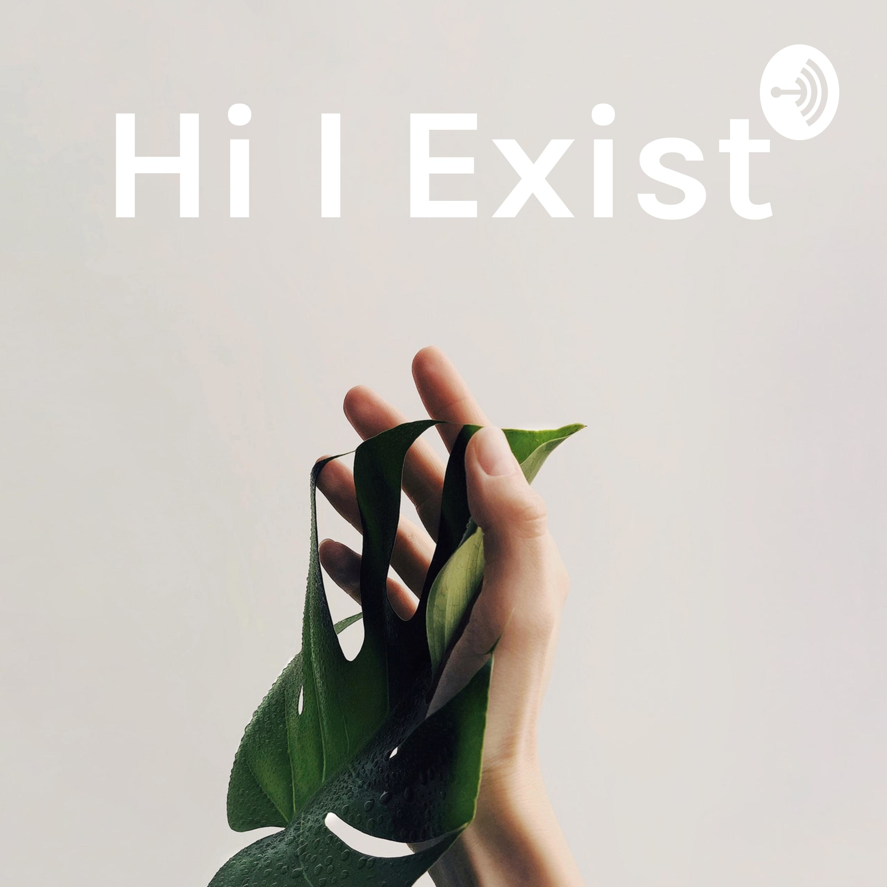 Hi I Exist Podcast