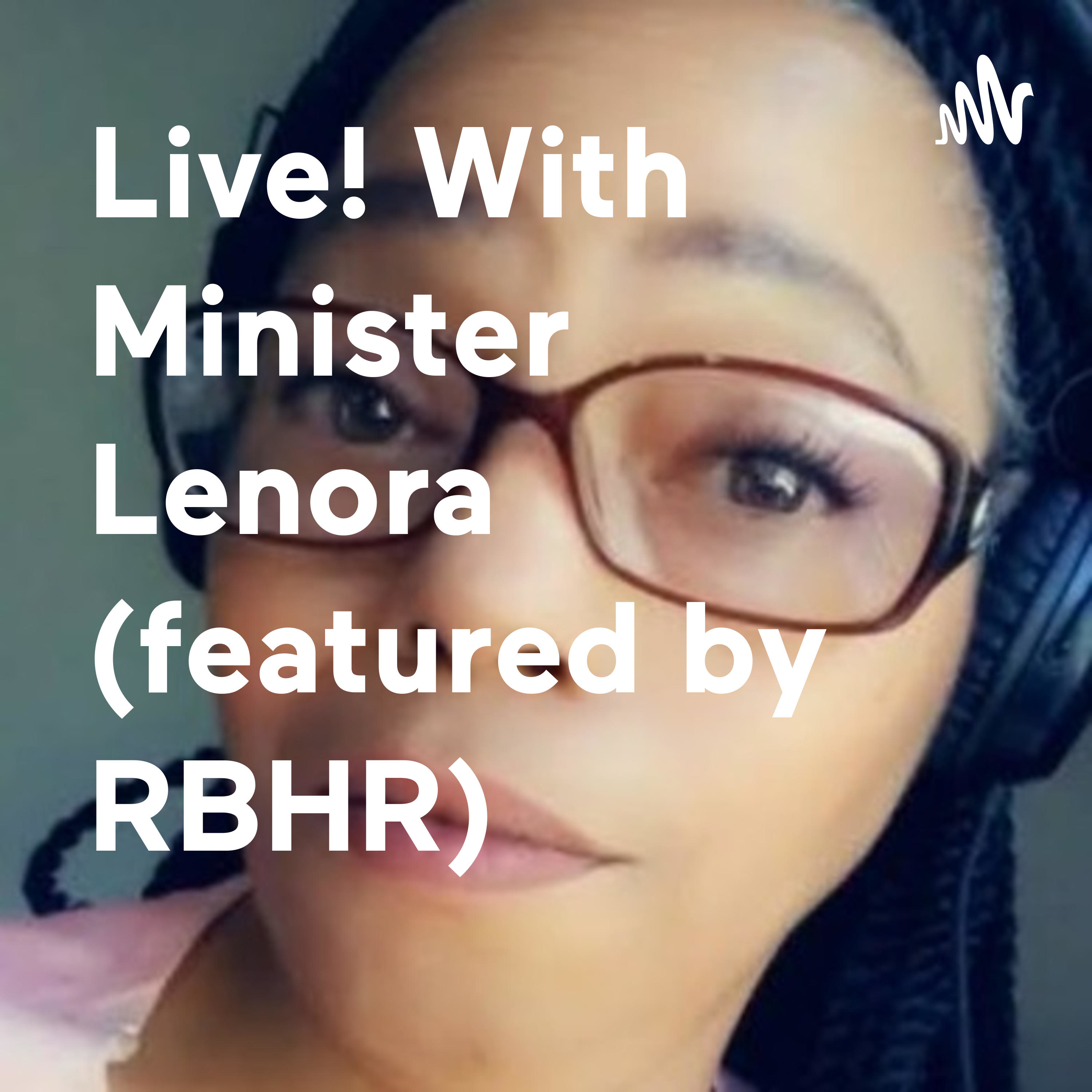 Live! With Minister Lenora (featured by RBHR)