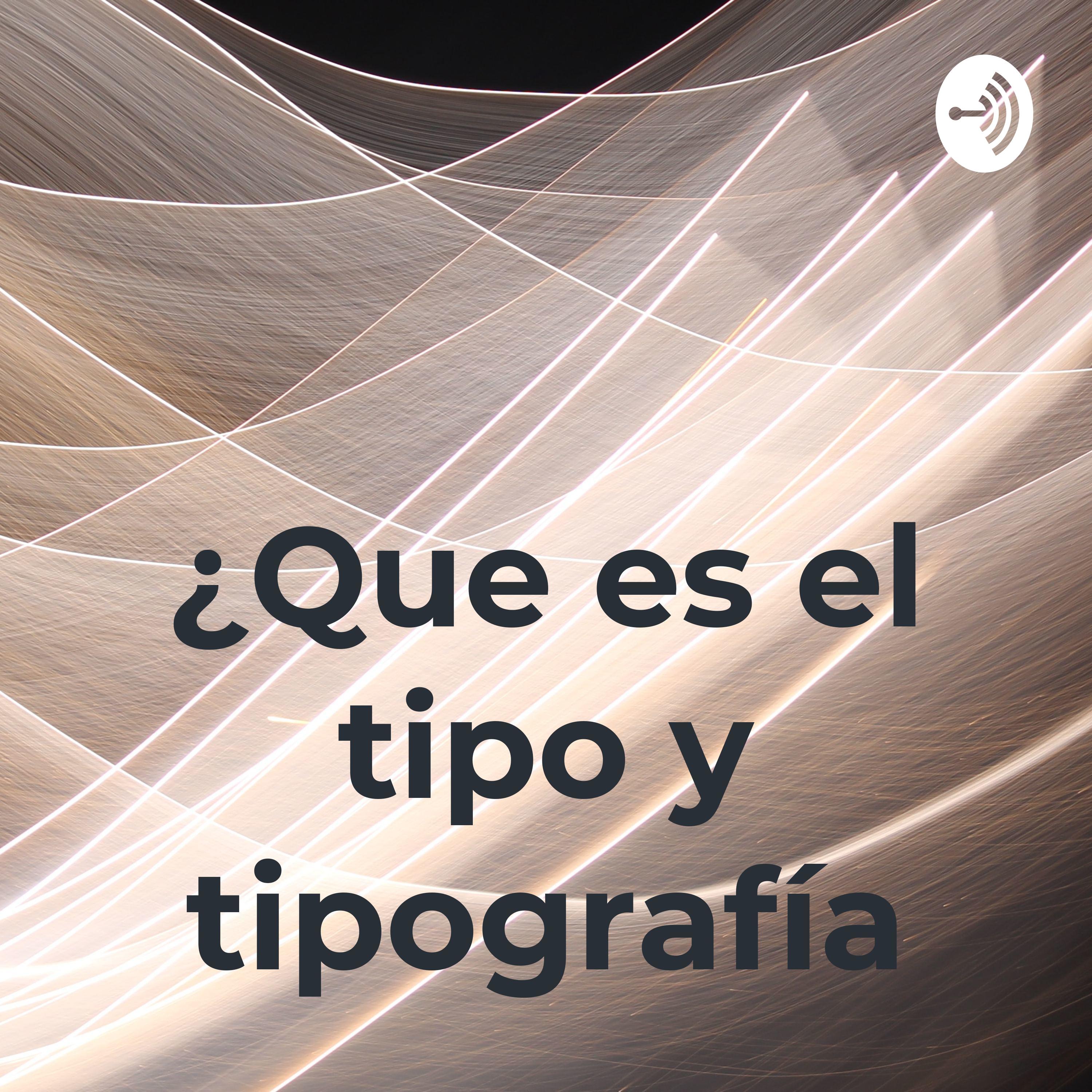 ¿Que es el tipo y tipografía (Podcast) | Podchaser