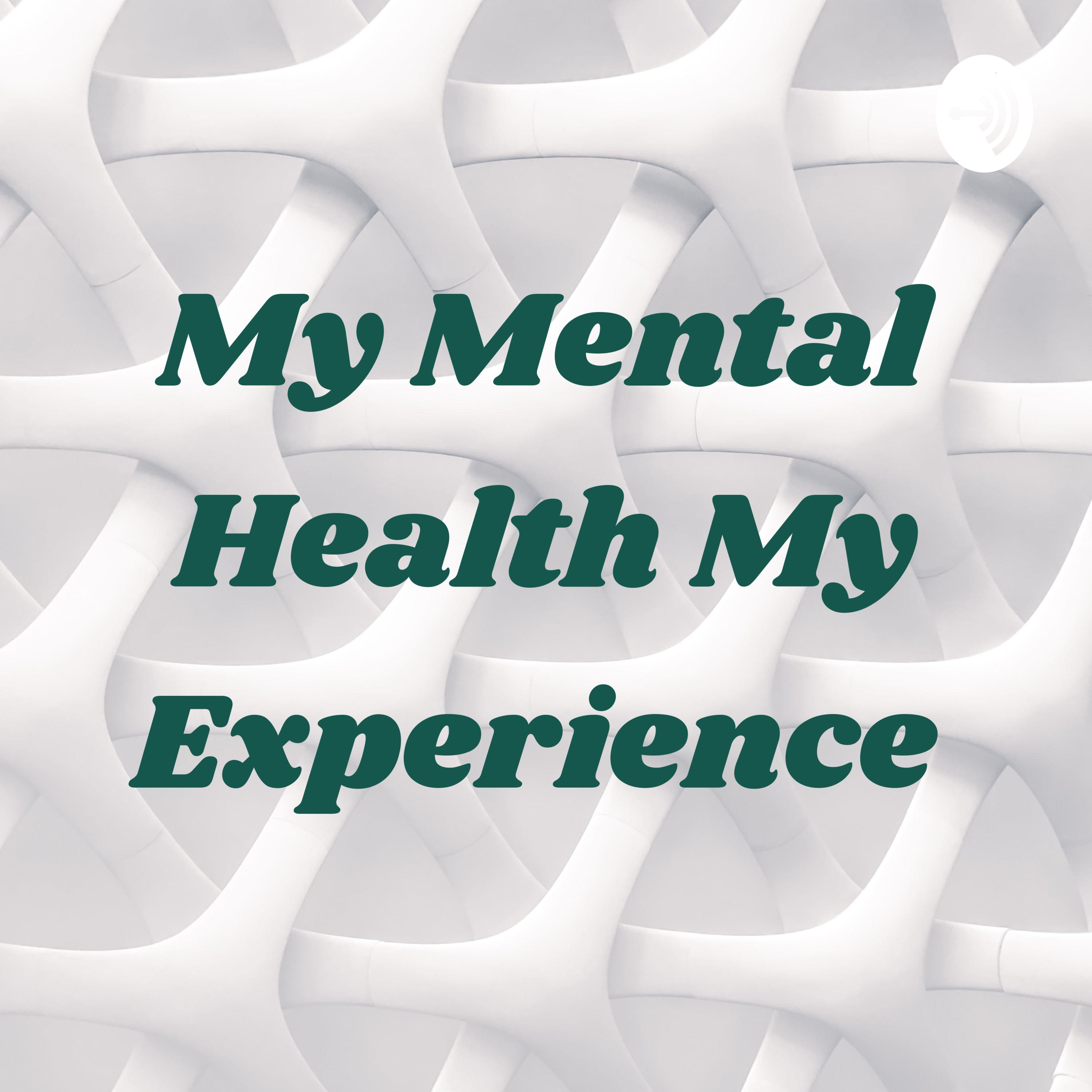 My Mental Health My Experience - Health Podcast | Podchaser
