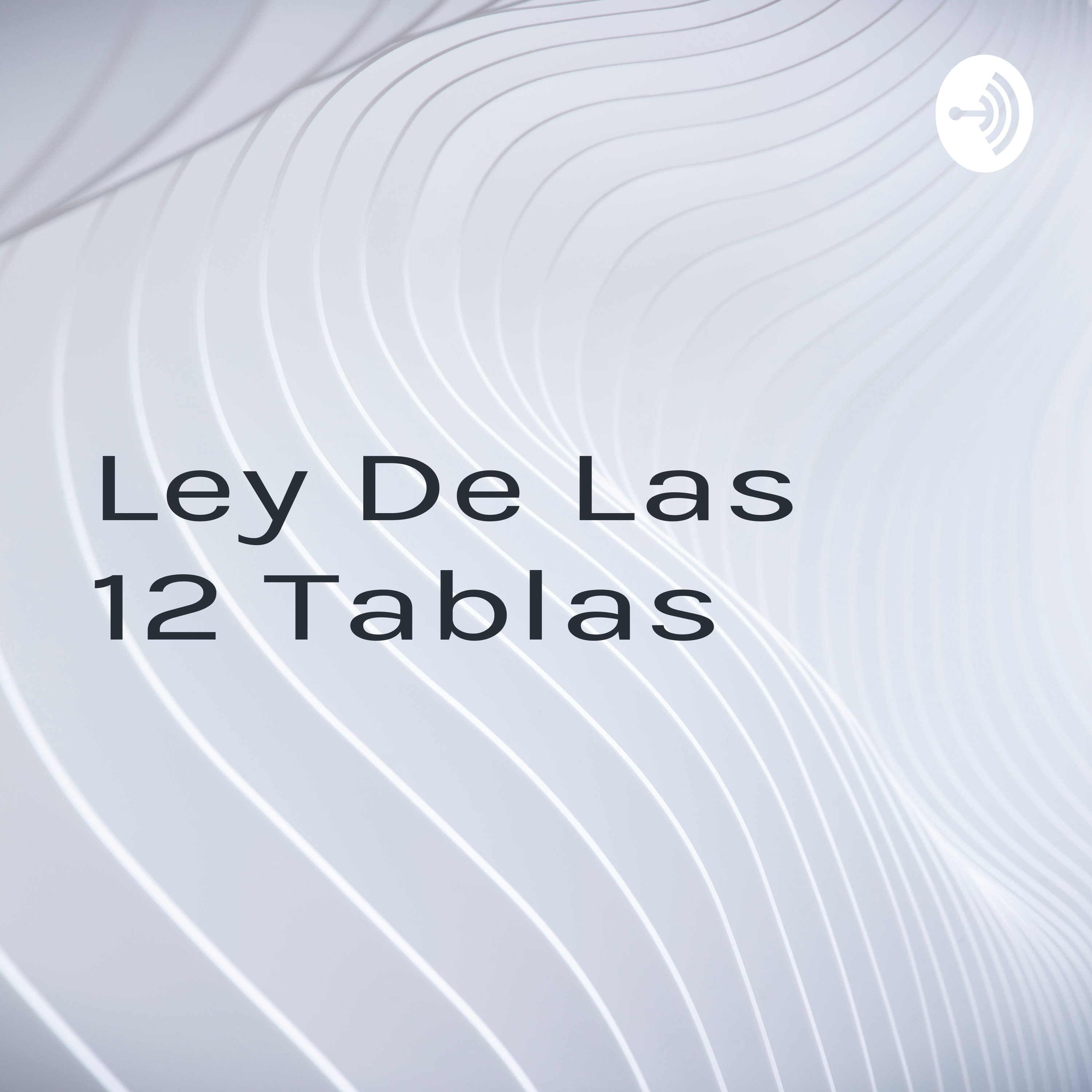 Ley de las 12 tablas by Ley De Las 12 Tablas | Podchaser