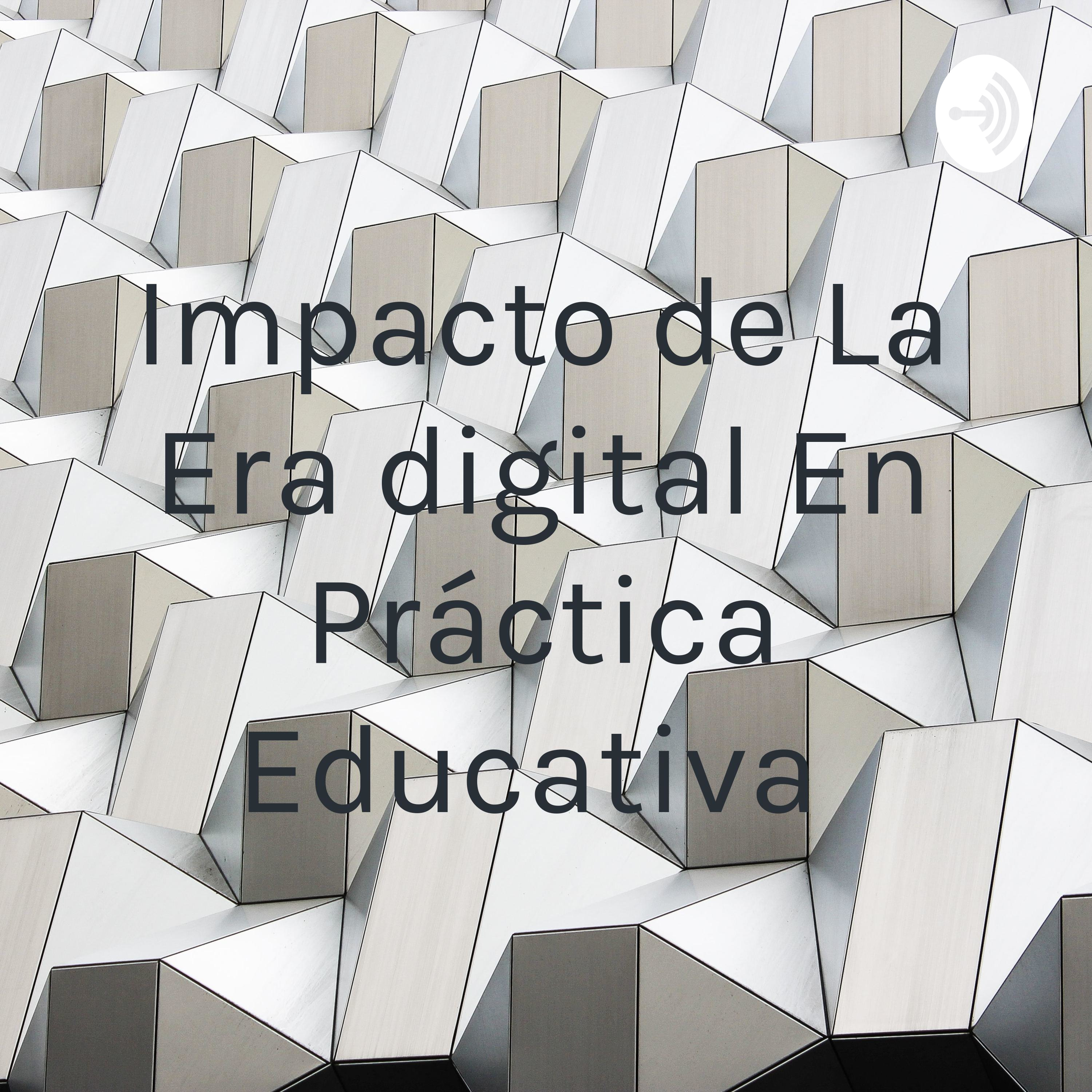 Impacto de la era digital en práctica educativa – Impacto de La Era ...