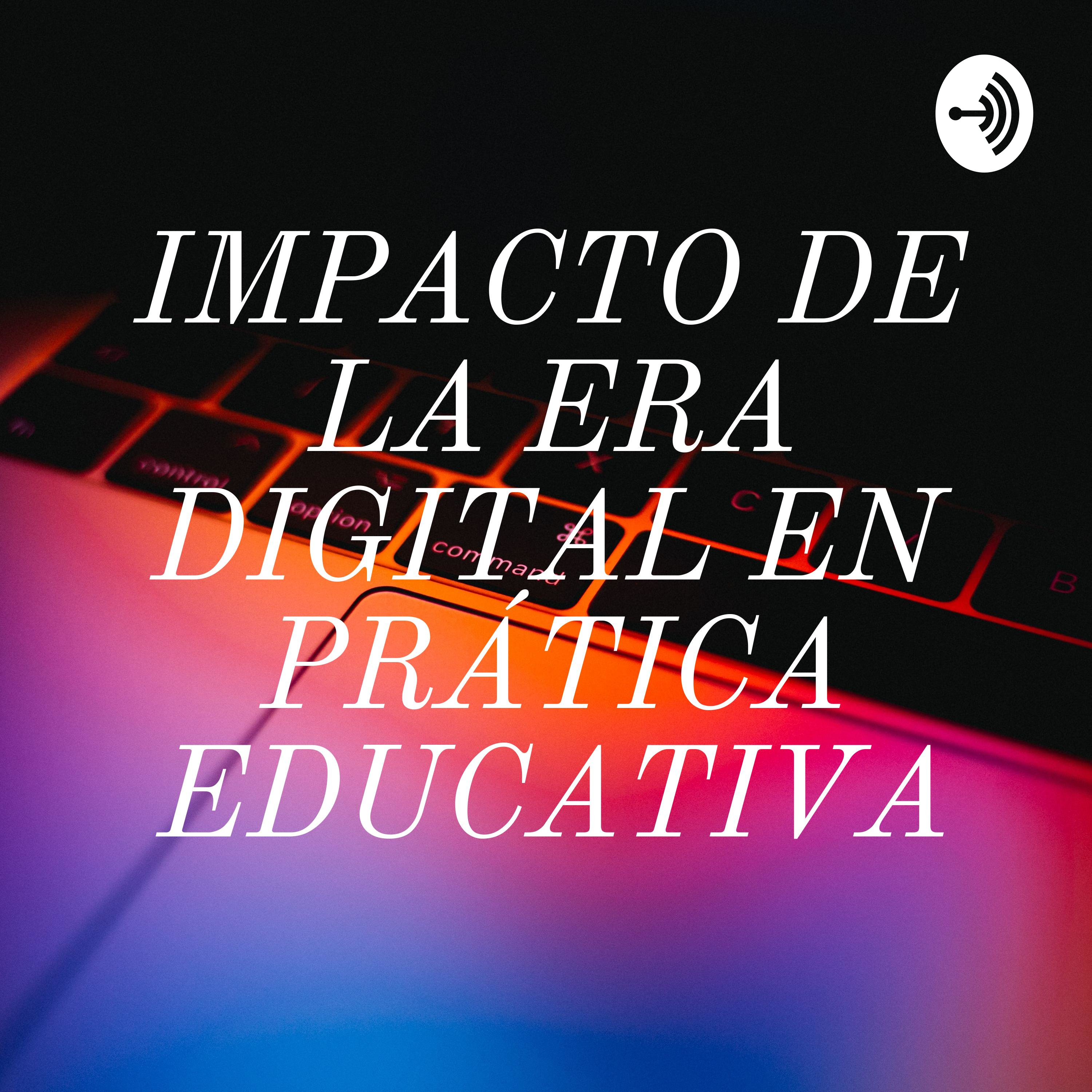 IMPACTO DE LA ERA DIGITAL EN PRÁTICA EDUCATIVA - IMPACTO DE LA ERA ...