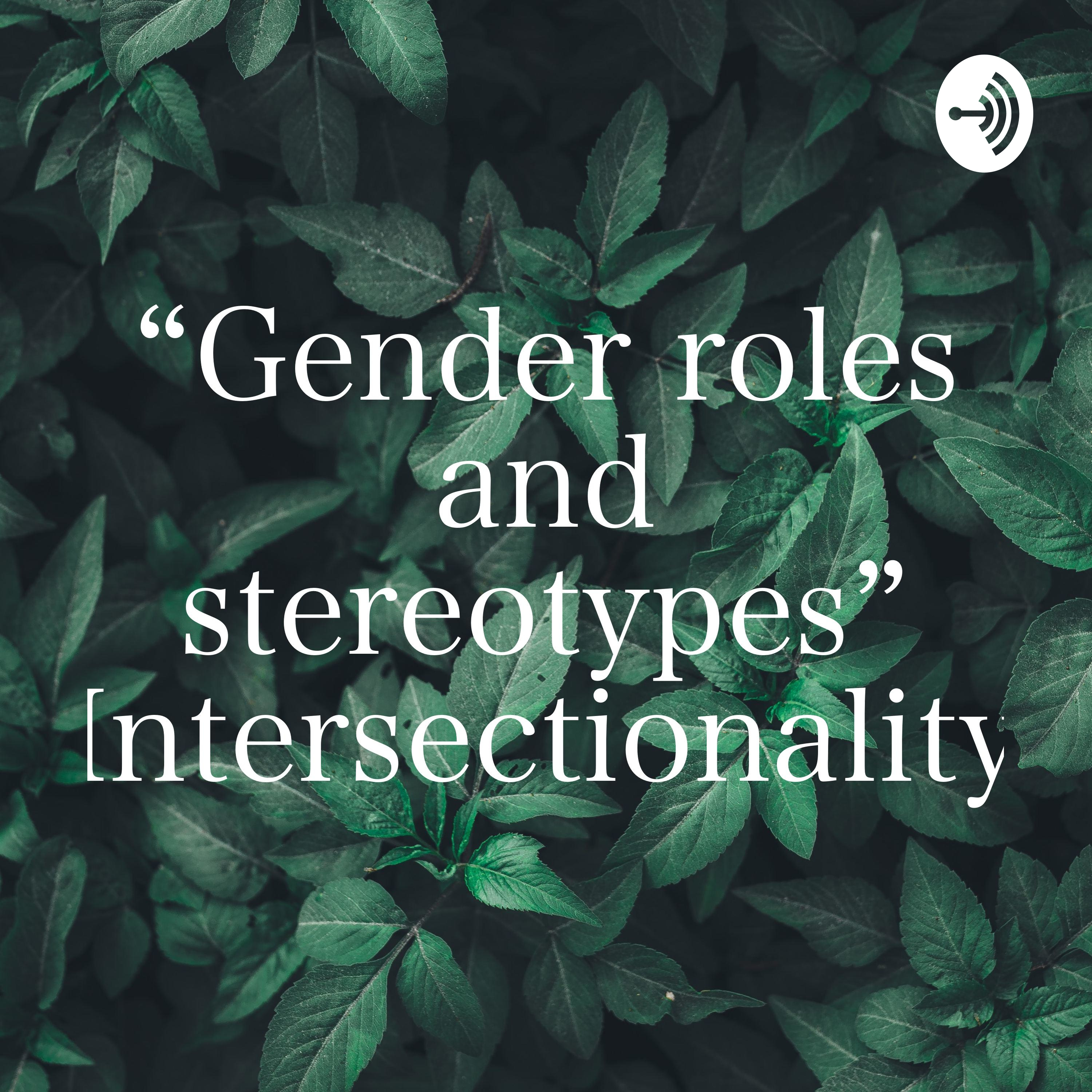“Gender roles and stereotypes” “Intersectionality” (Podcast) | Podchaser