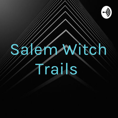 Salem Witch Trails • A podcast on Spotify for Creators