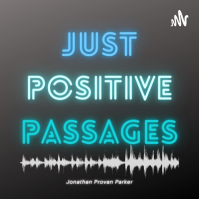 Just Positive Passages • A podcast on Spotify for Creators