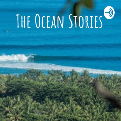 The Ocean Stories • A podcast on Spotify for Creators