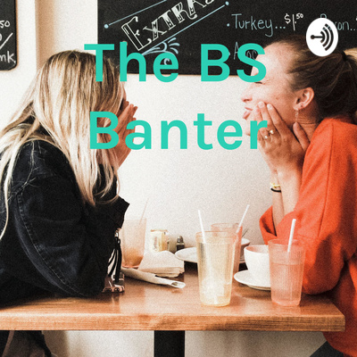 The BS Banter • A podcast on Spotify for Podcasters