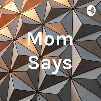 Mom Says • A podcast on Spotify for Creators