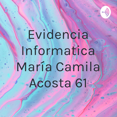 Maria Camila Acosta Jaramillo 6°1 by Evidencia Informatica María Camila Acosta 6°1