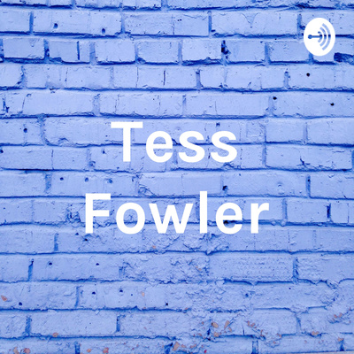 Tess Fowler • A podcast on Spotify for Creators