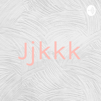 Jjkkk • A podcast on Spotify for Creators