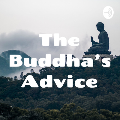 The Buddha's Advice • A podcast on Spotify for Creators