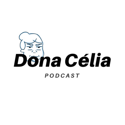 Dona Célia Podcast • A podcast on Spotify for Creators