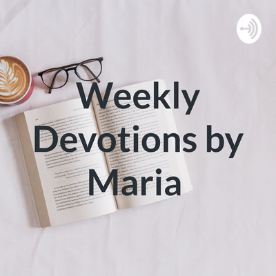 Weekly Devotions by Maria • A podcast on Spotify for Creators