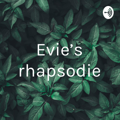 Evie’s rhapsodie • A podcast on Spotify for Podcasters