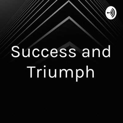 Success and Triumph • A podcast on Spotify for Creators