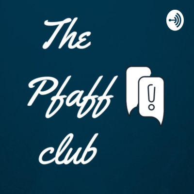 The Pfaff Club • A podcast on Spotify for Creators