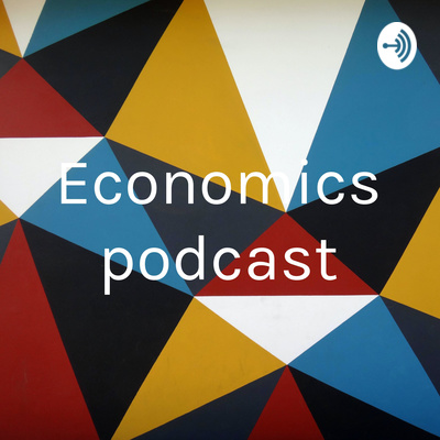 Economics podcast • A podcast on Spotify for Podcasters