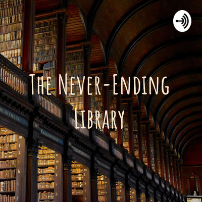 The Never-Ending Library • A podcast on Spotify for Creators