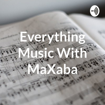 Everything Music With MaXaba • A podcast on Spotify for Creators