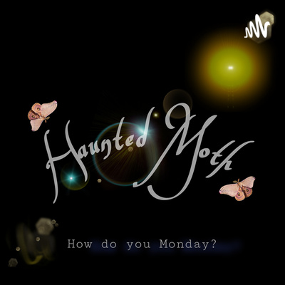 Haunted Moth • A podcast on Spotify for Podcasters