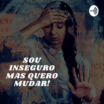Sou inseguro mas quero mudar! • A podcast on Spotify for Creators