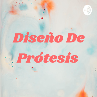 Diseño De Prótesis • A podcast on Spotify for Creators