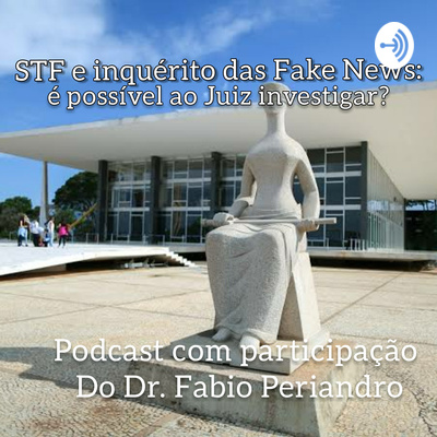 STF e Inquérito das Fake News: É possível o juiz Investigar? • A podcast on Spotify for Creators