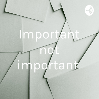 Important not important • A podcast on Spotify for Creators