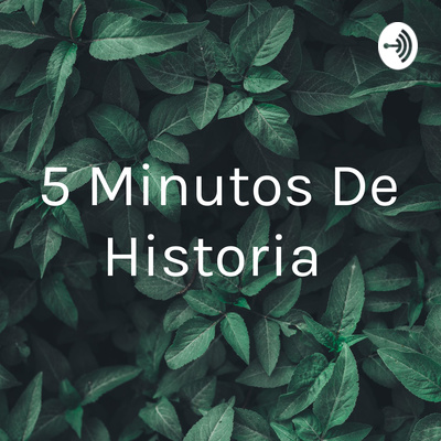 5 Minutos De Historia • A podcast on Spotify for Creators