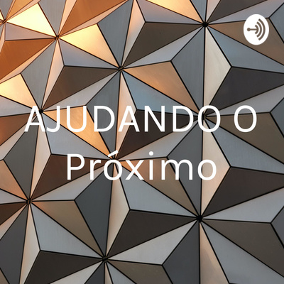 AJUDANDO O Próximo • A podcast on Spotify for Creators