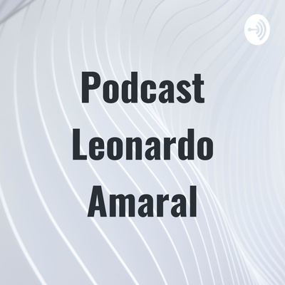 Podcast Leonardo Amaral • A podcast on Spotify for Podcasters