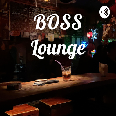 BOSS Lounge • A podcast on Spotify for Creators