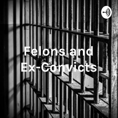 Felons and Ex-Convicts: Place and Power in Society • A podcast on ...